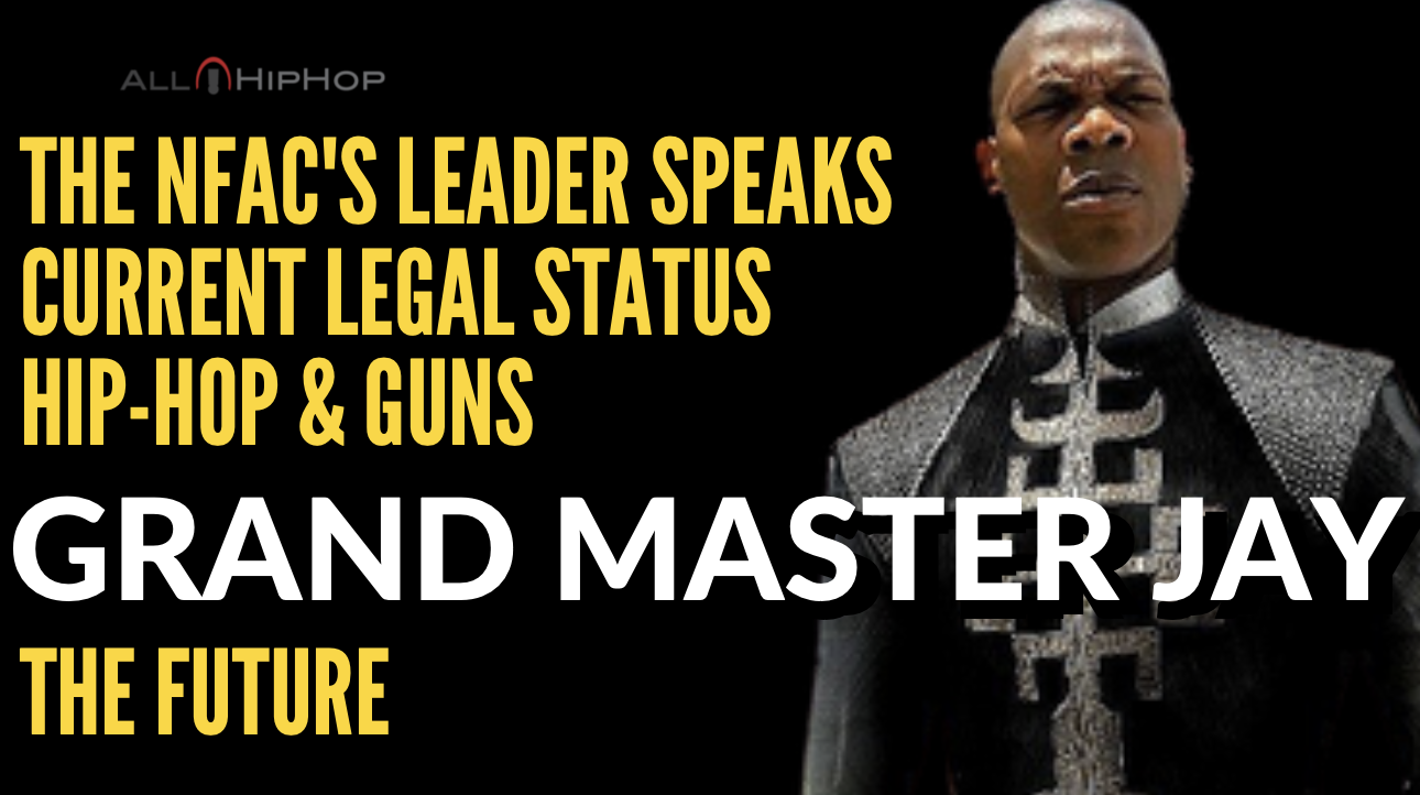 The NFAC's Grand Master Jay Speaks Out On Legal Status, Hip-Hop ...