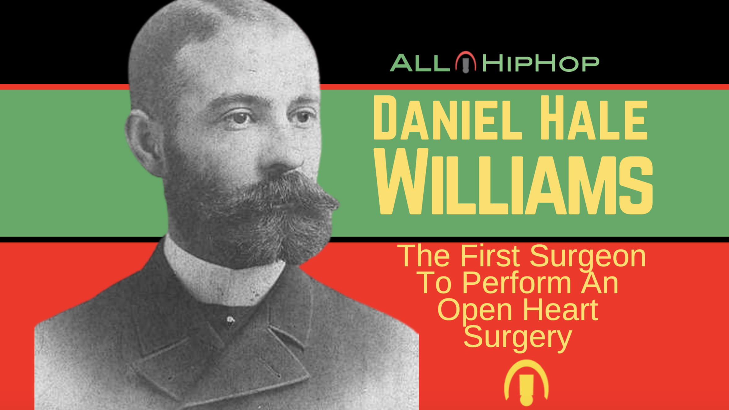 Daniel Hale Williams - The Pioneer Of The Open Heart Surgery - AllHipHop